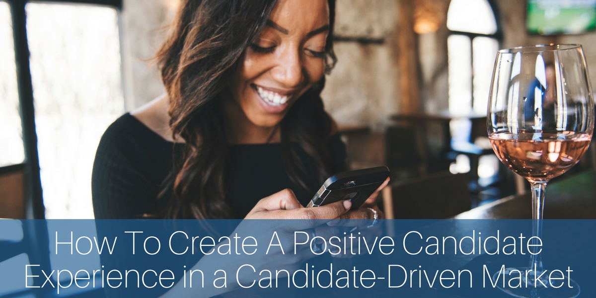 How to Create a Positive Candidate Experience in a Candidate-Driven ...